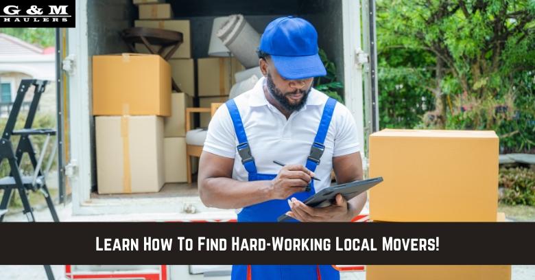 Learn How To Find Hard-Working Local Movers! - G&M Haulers