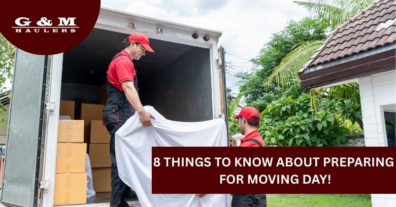 8 Things to Know About Preparing for Moving Day! - G&M Haulers